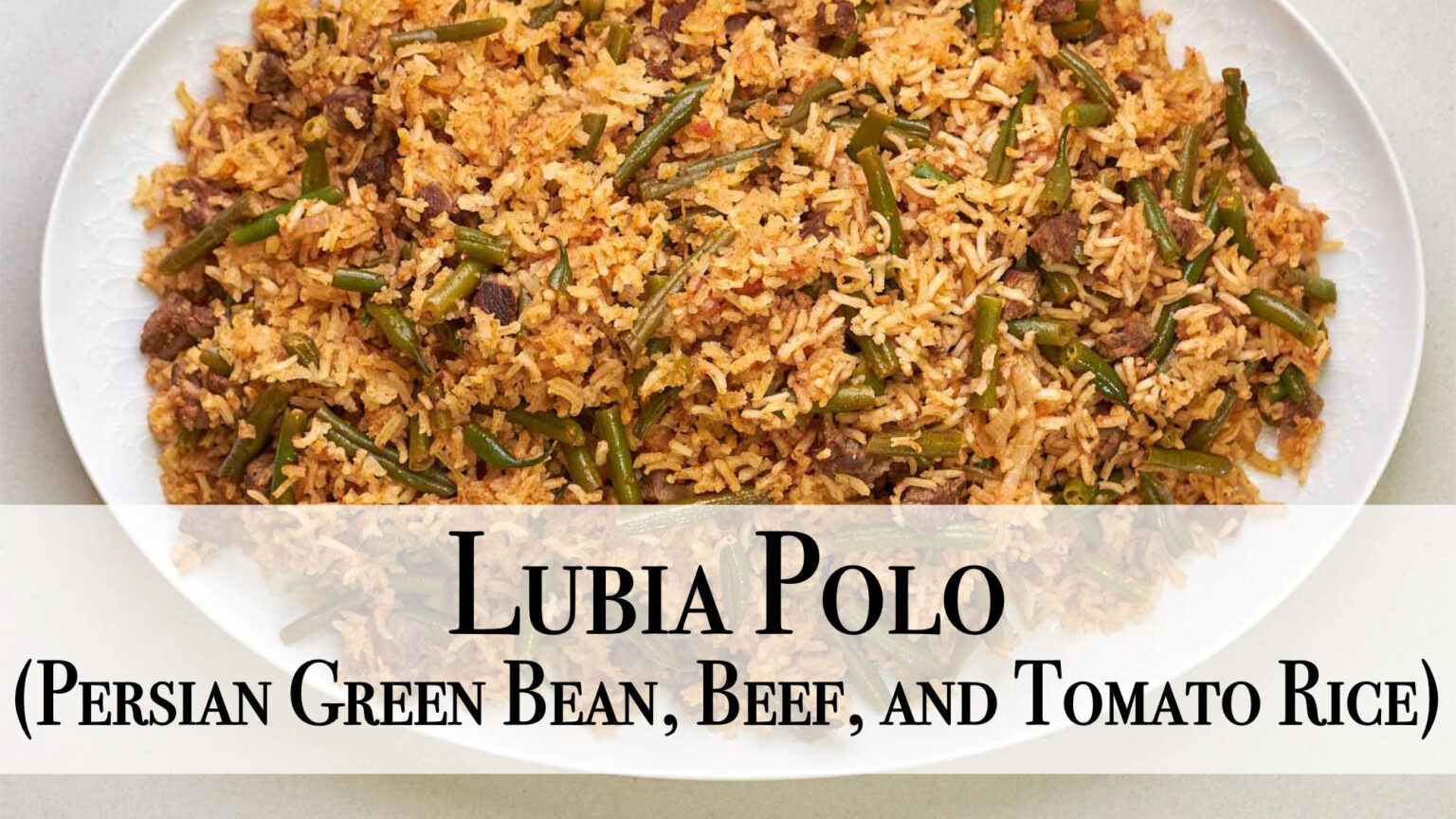Lubia Polo - Persian Green Bean and Tomato Rice with Cubed Steak
